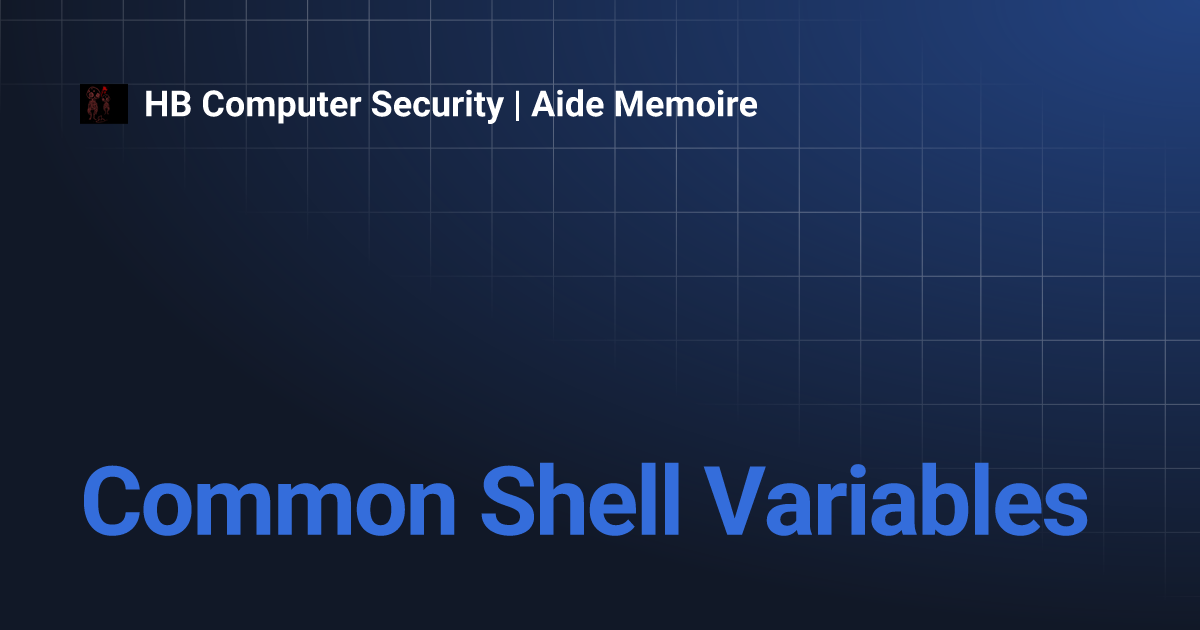 Common Shell Variables | HB Computer Security | Aide Memoire