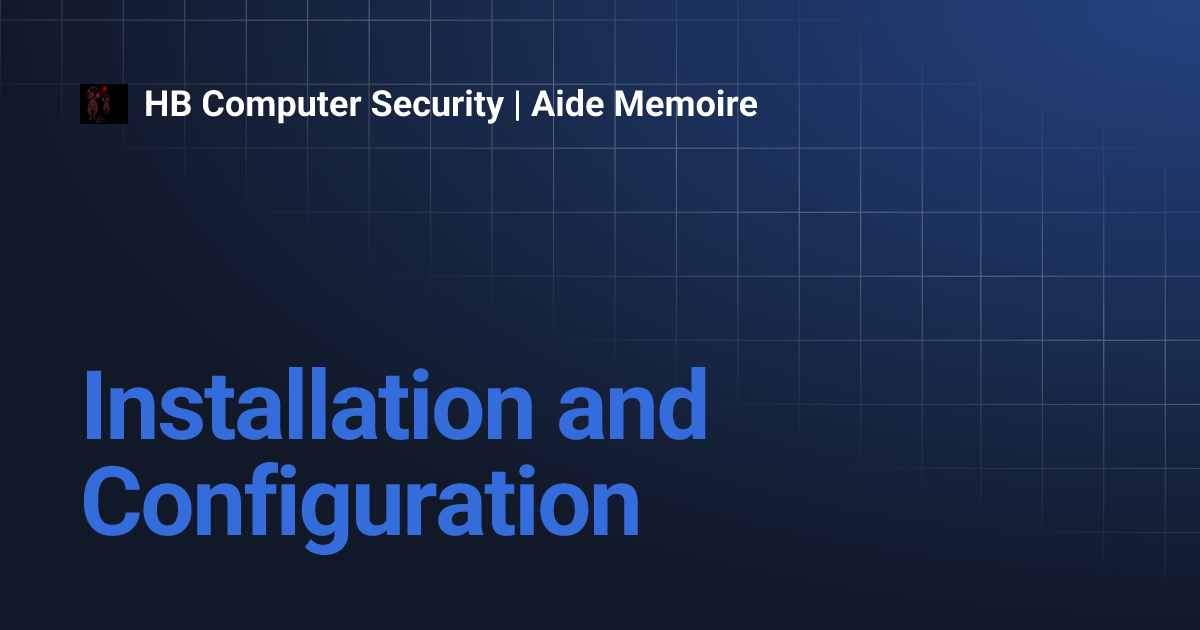 Installation and Configuration | HB Computer Security | Aide Memoire
